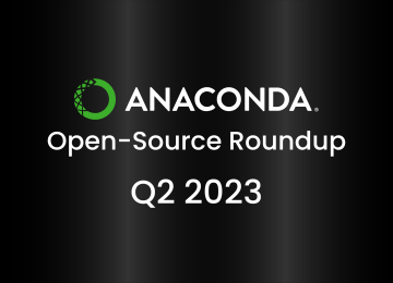 Open-Source Roundup: Q2 2023 | Anaconda