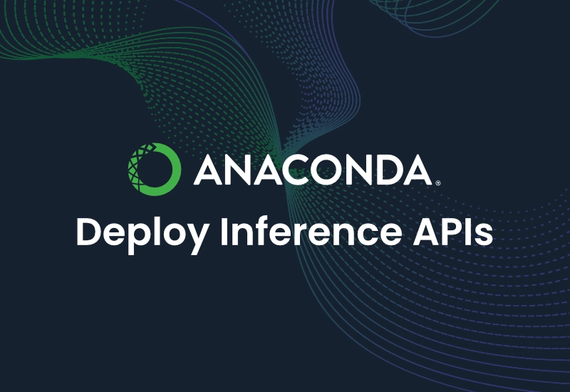 Deploy Inference APIs | Anaconda Deploy Inference APIs | Anaconda