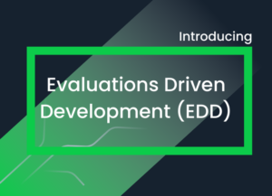 Introducing Evaluations Driven Development: Building AI Assistants That Deliver Real Value ...